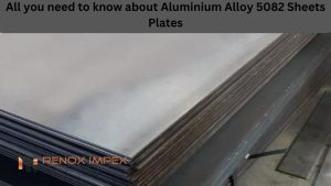 All you need to know about Aluminium Alloy 5082 Sheets Plates