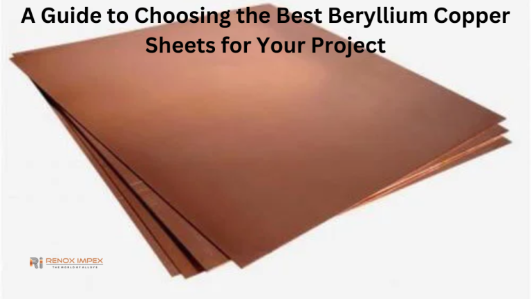 A Guide to Choosing the Best Beryllium Copper Sheets for Your Project